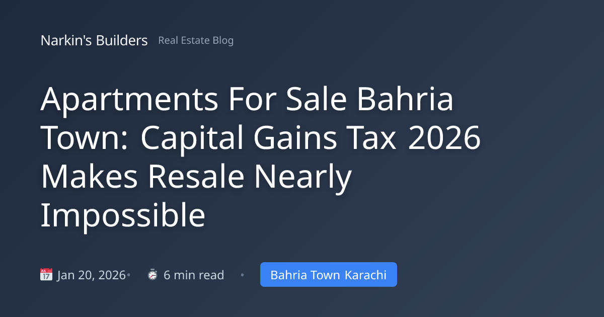 Apartments For Sale Bahria Town: Capital Gains Tax 2026 Makes Resale ...